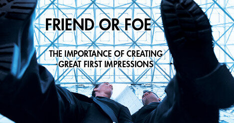 Friend or Foe The Importance of Creating Great First Impressions ...